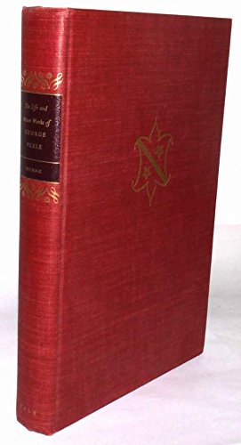 The life and minor works of George Peele (The Life and works of George ...