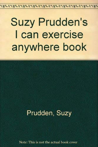 Suzy Prudden's I can exercise anywhere book: Prudden, Suzy ...