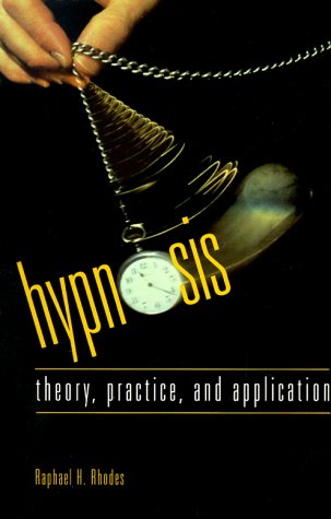 Hypnosis: Theory, Practice and Application: Rhodes, Raphael Harold ...