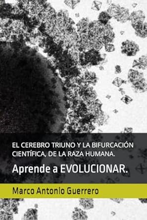 El Cerebro Triuno Y La Bifurcación Científica, de la Raza Humana.: Aprende a EVOLUCIONAR.: 1 ...