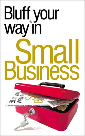 Bluffer's Guide to Small Business: Bluff Your Way in Small Business ...