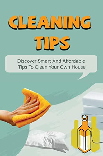 Cleaning Tips: Discover Smart And Affordable Tips To Clean Your Own ...