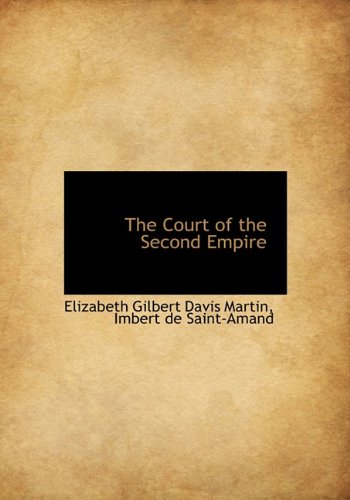 The Court of the Second Empire: Martin, Elizabeth Gilbert Davis, De ...