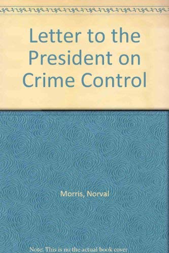Letter to the President on Crime Control: Morris, Norval: 9780226539980 ...