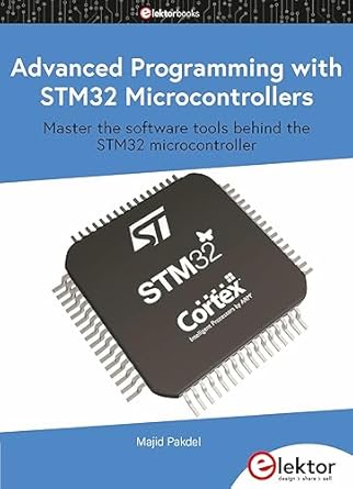 Advanced Programming with STM32 Microcontrollers: Master the software tools behind the STM32 ...