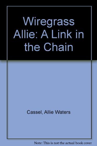 Wiregrass Allie: A Link in the Chain: Cassel, Allie Waters ...