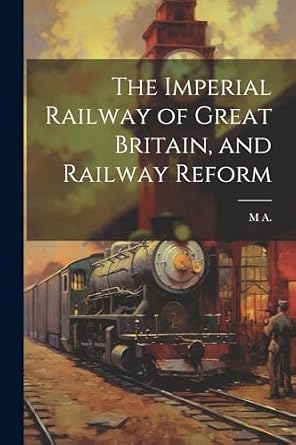The Imperial Railway of Great Britain, and Railway Reform: Amazon.co.uk ...
