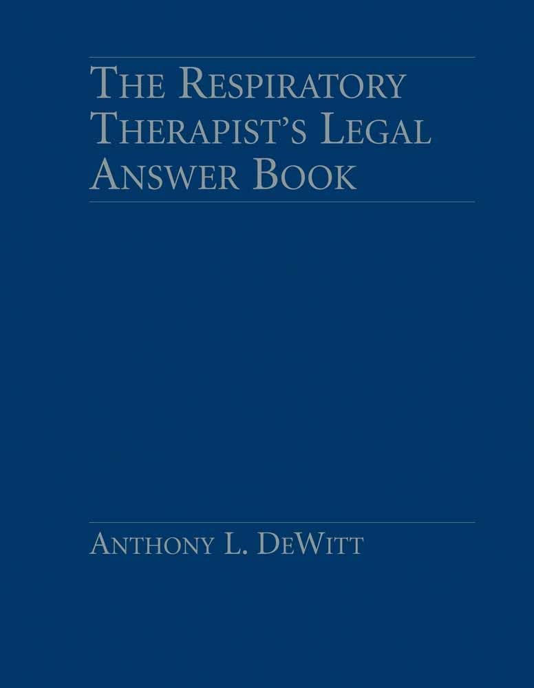 The Respiratory Therapist's Legal Answer Book: 9780763734404: Medicine ...