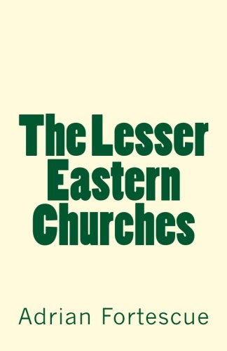 The Lesser Eastern Churches: Fortescue, Adrian: 9781981287895: Amazon ...