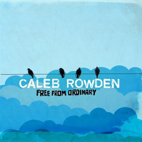 Free From Ordinary: Caleb Rowden: 0789042111126: Amazon.com: CDs & Vinyl
