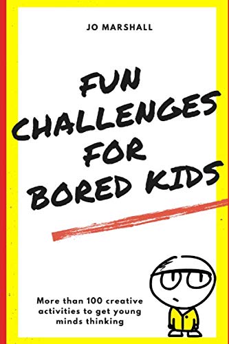 Fun Challenges for Bored Kids: More than 100 creative activities to get ...
