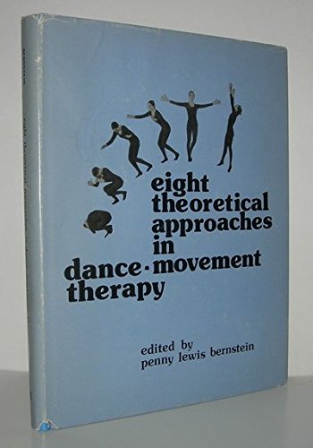 Eight theoretical approaches in dance-movement therapy: Penny Bernstein ...