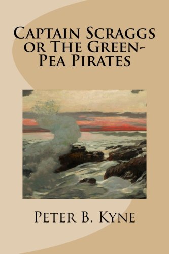 Captain Scraggs or The Green-Pea Pirates: Kyne, Peter B.: 9781530569854 ...