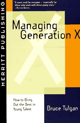 Managing Generation X: How to Bring Out the Best in Young Talent: Tulgan, Bruce: 9781563431111 ...