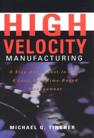 High Velocity Manufacturing: Tincher, Michael G.: 9781575120041: Amazon ...