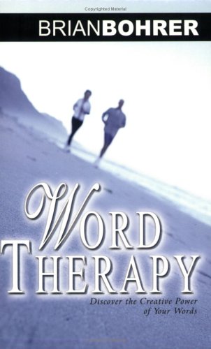 Word Therapy-Discover the Creative Power of Your Words: Brian Bohrer ...