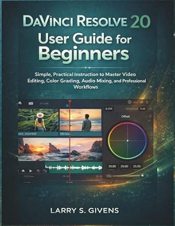 DaVinci Resolve 20 User Guide for Beginners: Simple, Practical ...