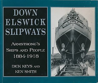 Down Elswick Slipways: Armstrong's Ships and People, 1884-1918 : Keys ...