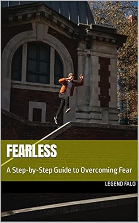 Fearless: A Step-by-Step Guide to Overcoming Fear eBook : Falo, Legend ...