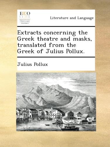 Extracts concerning the Greek theatre and masks, translated from the ...