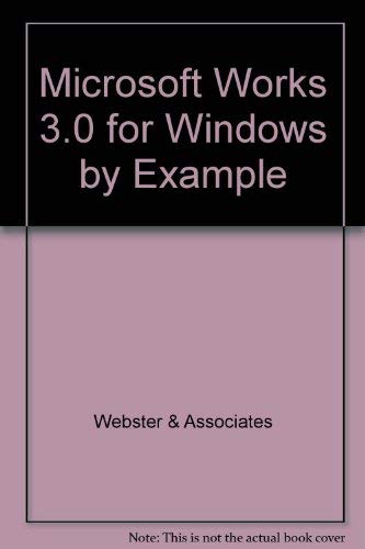 Microsoft Works 3 for Windows by Example: Hadden, Craig, Wynn-Jones ...