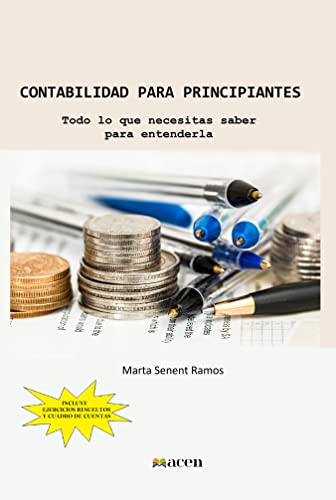 CONTABILIDAD PARA PRINCIPIANTES: Todo lo que necesitas para entenderla ...