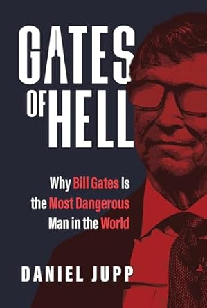 Gates of Hell: Why Bill Gates Is the Most Dangerous Man in the World ...