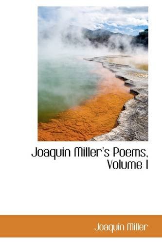 Joaquin Miller's Poems: Miller, Joaquin: 9781103977802: Amazon.com: Books
