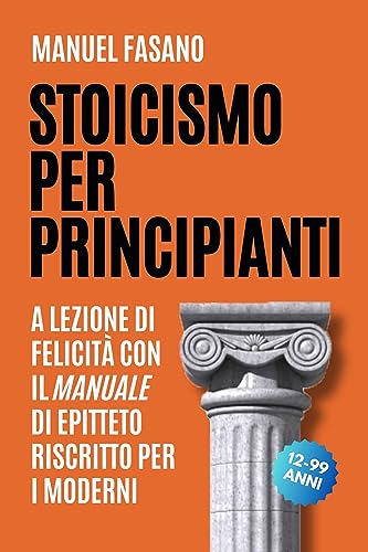 Stoicismo per principianti: A lezione di felicità con il Manuale di ...