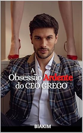 A Obsessão Ardente do CEO GREGO eBook : BIAKIM: Amazon.com.br: Loja Kindle