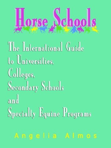 Horse Schools: The International Guide to Universities, Colleges ...