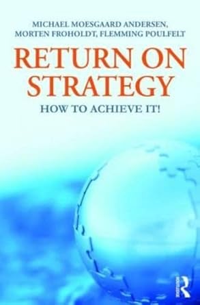 Return on Strategy: How to Achieve It! - Andersen, Michael Moesgaard ...