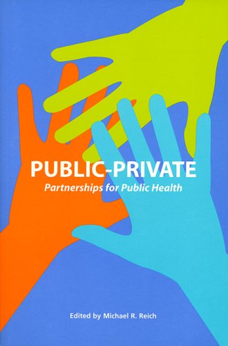 Public-Private Partnerships for Public Health (Harvard Series on ...