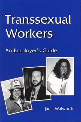 Transsexual Workers: An Employer's Guide: Walworth, Janis ...