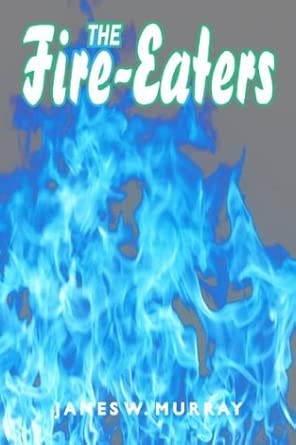 The Fire-Eaters: Murray, James W.: 9780887393952: Amazon.com: Books