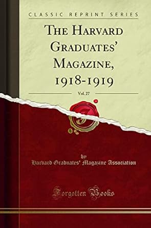 The Harvard Graduates' Magazine, 1918-1919, Vol. 27 (Classic Reprint ...