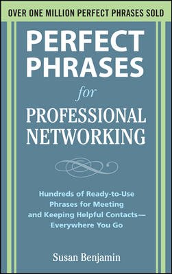 Perfect Phrases for Professional Networking: Hundreds of Ready-to-Use ...