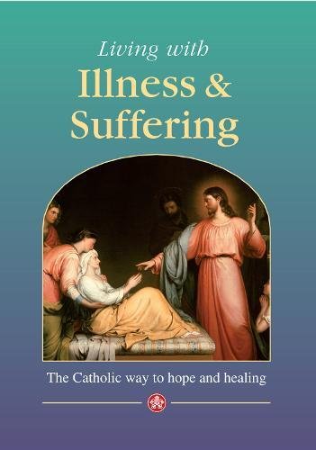 Living with Illness and Suffering: The Catholic way to hope and healing ...