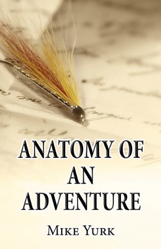 Anatomy of an Adventure: Yurk, Mike: 9781456012113: Amazon.com: Books