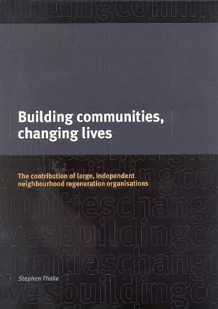 Building Communities, Changing Lives: The Contribution of Large ...
