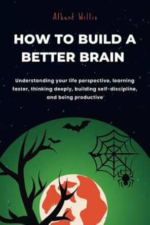 HOW TO BUILD A BETTER BRAIN: Understanding your life perspective ...