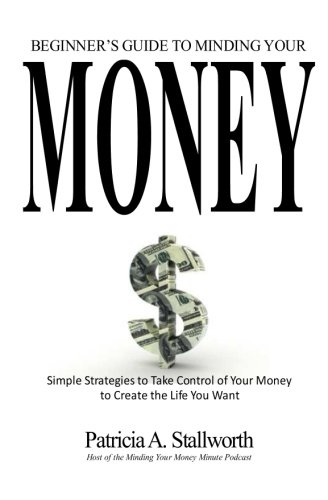 Beginner's Guide to Minding Your Money: Simple Strategies to Take ...