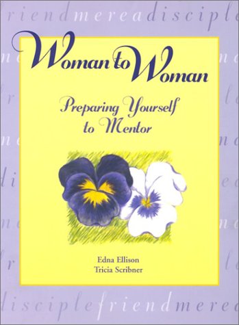Woman to Woman : Preparing Yourself to Mentor: Edna Ellison ...