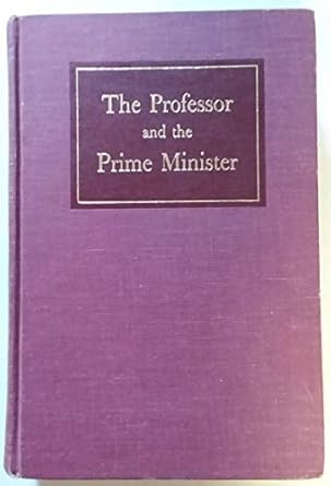The professor and the Prime Minister;: The official life of Professor F ...