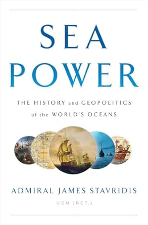 Sea Power: The History and Geopolitics of the World's Oceans: James ...