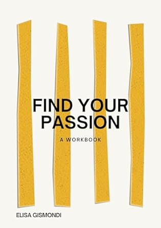 Find Your Passion - A Workbook - Kindle edition by Gismondi, Elisa ...
