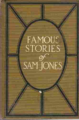 FAMOUS STORIES OF SAM P. JONES: Reproduced in the Language in Which Sam ...