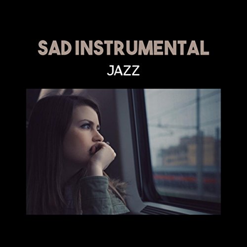 Amazon.com: Sad Instrumental Jazz – Melancholic & Sentimental Jazz ...