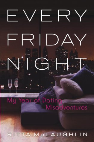 Every Friday Night: My Year of Dating Misadventures: McLaughlin, Ritta ...