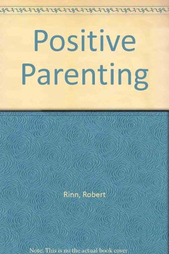 Positive Parenting: Rinn, Robert: 9780891470380: Amazon.com: Books